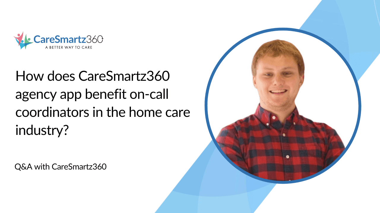 Efficient Home Care Management with CareSmartz360 Agency App