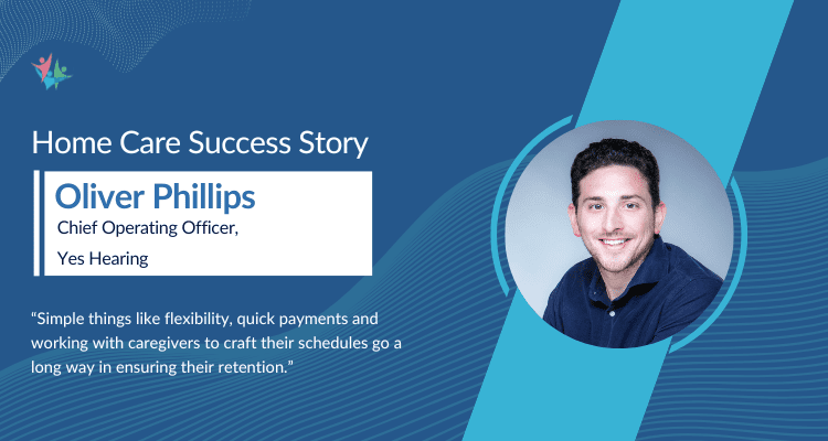 Home Care Success Story: Insights from Oliver Phillips
