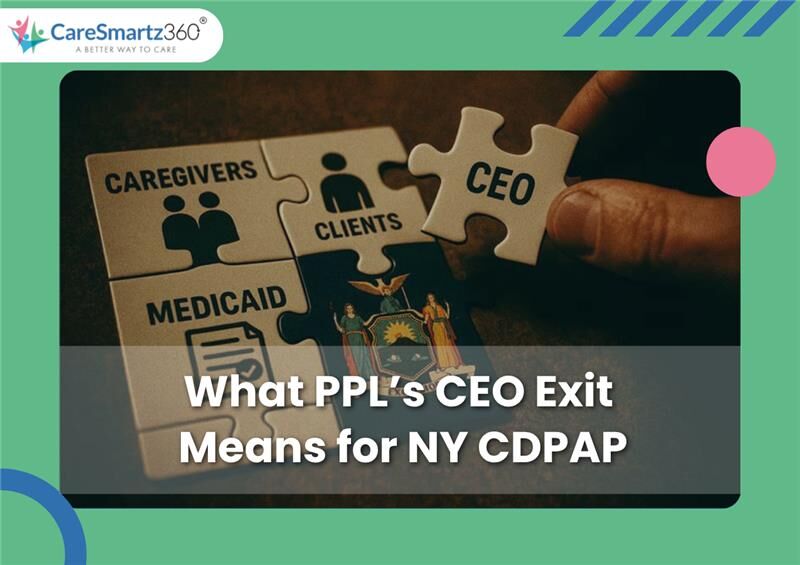 PPL CEO Resigns: Impact on NY CDPAP Agencies in 2025